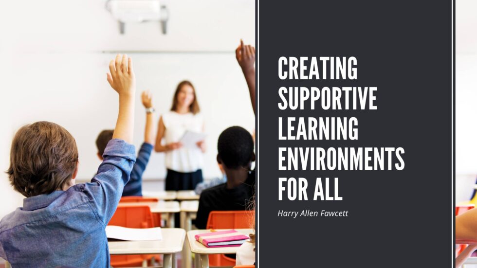 Creating Supportive Learning Environments for All | Harry Allen Fawcett ...